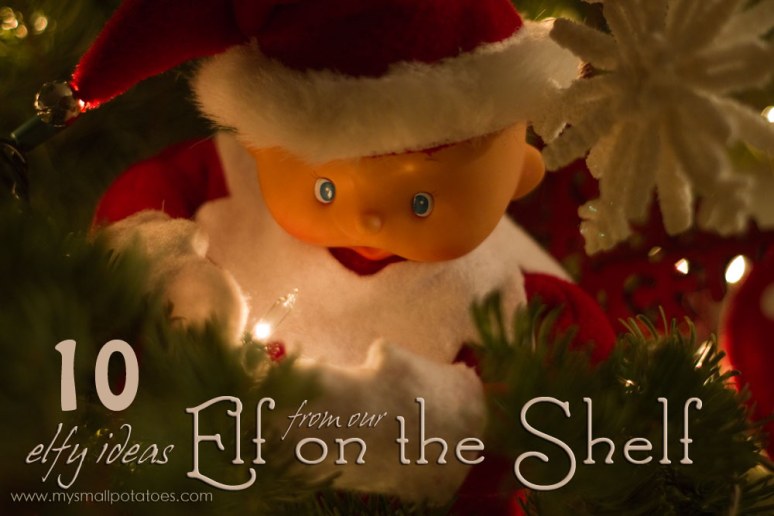 10 Elfy Ideas from our Elf on the Shelf… | Small Potatoes